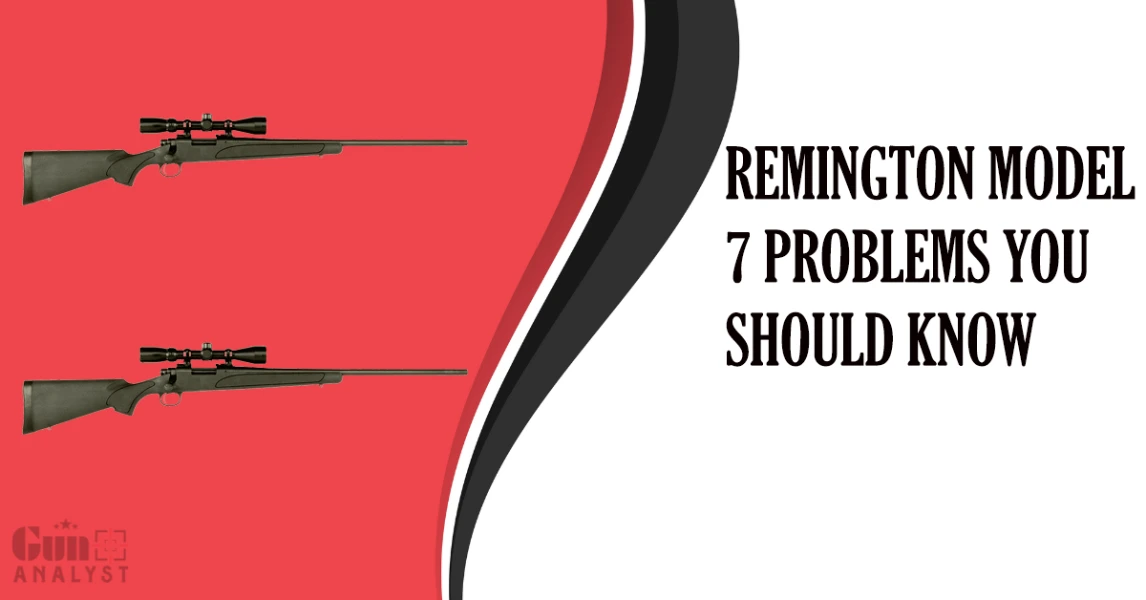 Remington Model 7 Problems You Should Know 2025 – GunAnalyst